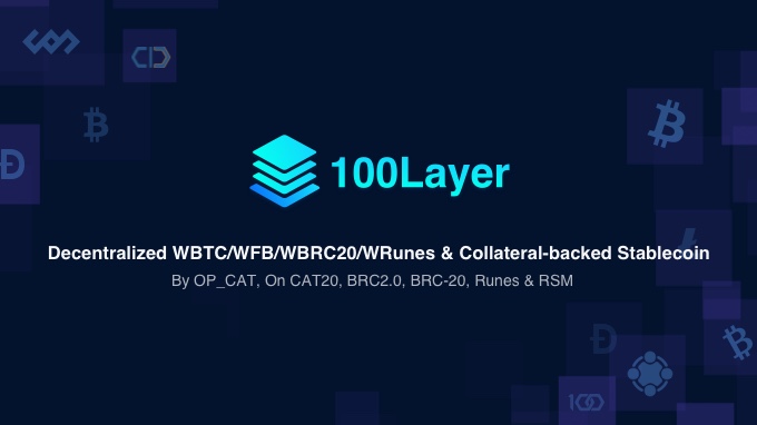 100Layer | WBTC/WFB/Stablecoin on CAT20, BRC2.0, BRC-20, Runes, RSM & BRC-100 by OP_CAT